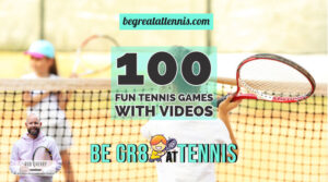 100 Fun Tennis Games for Coaching and Camps – Be Gr8 at Tennis – Rob Cherry